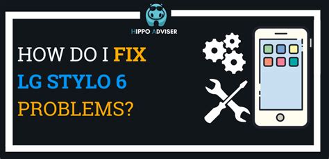 How To Fix Lg Stylo Problems Hippo Adviser