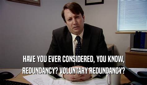 peep show globe have you ever considered you know redundancy