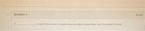 solved question 110 ﻿pts1 ﻿a type of bow wake is created