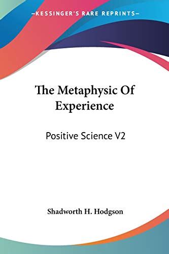 The Metaphysic Of Experience Positive Science V2 By Shadworth H
