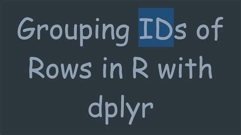 Grouping Ids Of Rows In R With Dplyr Youtube