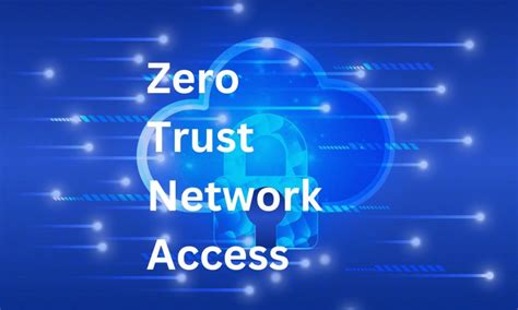 What Is Zero Trust Network Access What Are The Advantages Of Zero