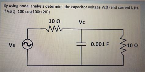 Solved By Using Nodal Analysis Determine The Capacitor