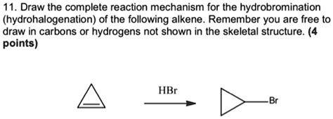 SOLVED: 11. Draw the complete reaction mechanism for the hydrobromination (hydrohalogenation) of ...