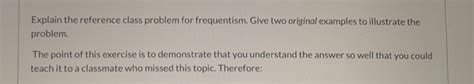Solved Explain The Reference Class Problem For Frequentism