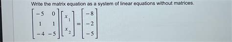 Solved Write The Matrix Equation As A System Of Linear