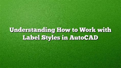 Understanding How To Work With Label Styles In Autocad Canadacad Ca