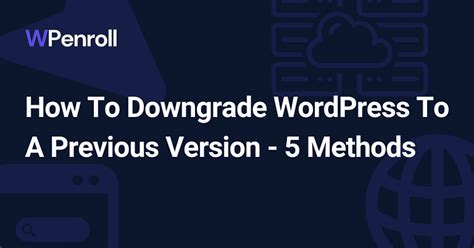 how to downgrade wordpress to a previous version 5 methods