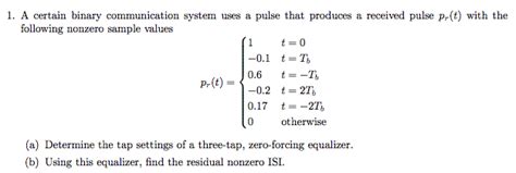 Solved 1 A Certain Binary Communication System Uses A Pulse Chegg Com