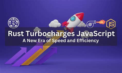 Rust Turbocharges Javascript A New Era Of Speed And Efficiency By Ashan Fernando Bits And