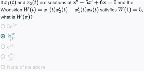 Solved If X1 T And X2 T Are Solutions Of X5x 6x 0 And Chegg Com