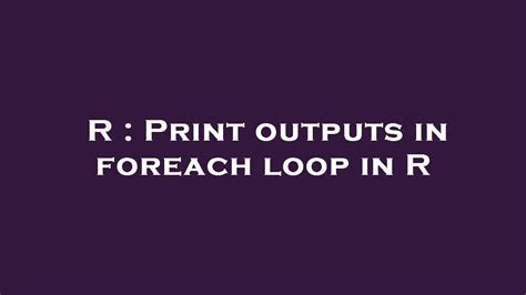 R Print Outputs In Foreach Loop In R YouTube