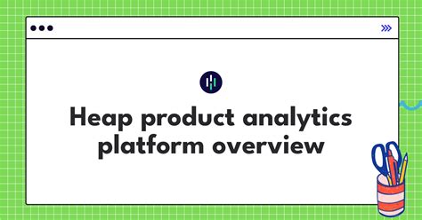 Heap Product Analytics Teardown Strategy And Ux Analysis Nextsprints