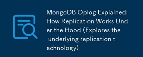 Mongodb Oplog Explained How Replication Works Under The Hood Explores