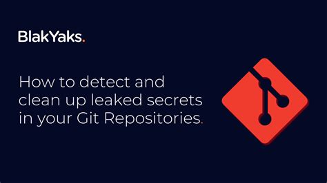 How To Detect And Clean Up Leaked Secrets In Your Git Repositories