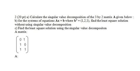Solved Pt A Calculate The Singular Value Chegg Com