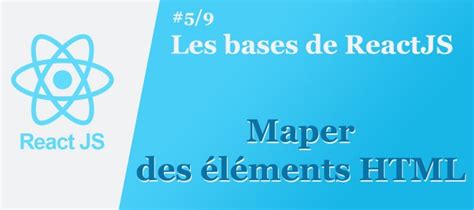 Tuto Les Bases De Reactjs 59 Maper Des éléments Html Sur