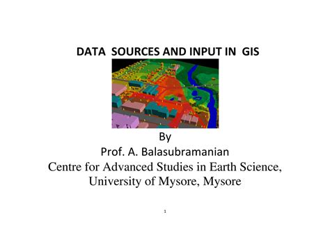 A Datasources And Inputin GIS DATA SOURCES AND INPUT IN GIS By Prof A Balasubramanian