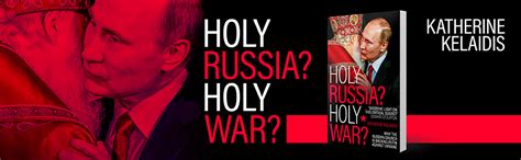Holy Russia Holy War Why The Russian Church Is Backing Putin Against