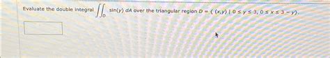 Solved Evaluate The Double Integral Dsin Y DA Over The Chegg