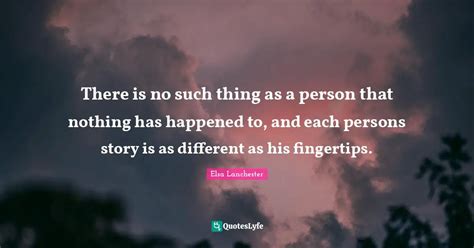 There Is No Such Thing As A Person That Nothing Has Happened To And E Quote By Elsa