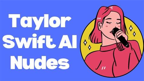 Taylor Swift Ai Porn Where To Find Her Ai Nsfw Pictures