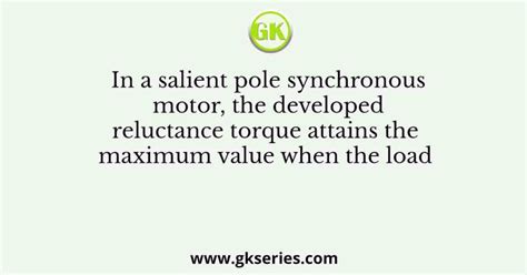 In A Salient Pole Synchronous Motor The Developed Reluctance Torque Attains The Maximum Value