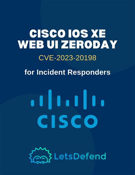 Cisco IOS XE Web UI Zero Day CISCO IOS XE WEB UI ZERODAY CVE For Incident