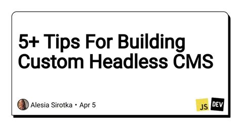 5 Tips For Building Custom Headless Cms Rdevto
