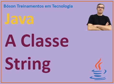 Programação Em Java A Classe String Introdução Bóson Treinamentos