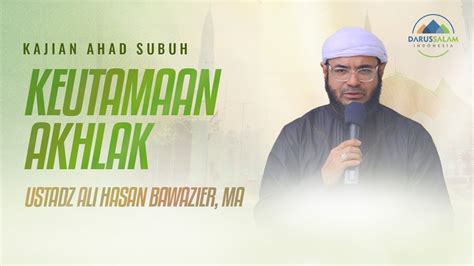 KEUTAMAAN AKHLAK | USTADZ ALI HASAN BAWAZIER, MA - YouTube