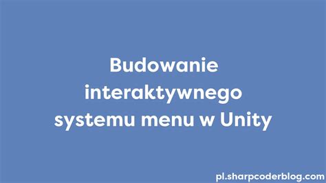 Budowanie Interaktywnego Systemu Menu W Unity Sharp Coder Blog