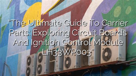 The Ultimate Guide To Carrier Parts Circuit Boards Ignition Control Module