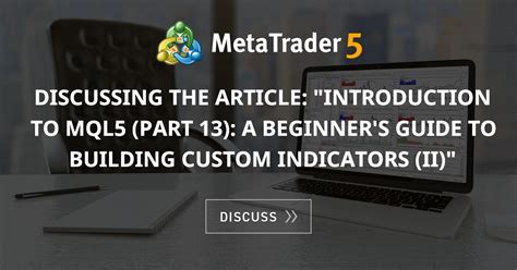 Discussing The Article Introduction To Mql5 Part 13 A Beginners