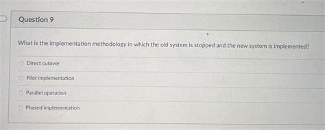 Solved Question 9what Is The Implementation Methodology In