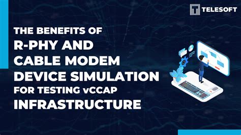 The Benefits Of R Phy And Cable Modem Device Simulation For Testing Vccap Infrastructure