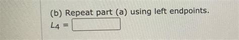 [solved] b repeat part a using left endpoints l4