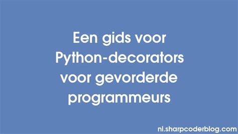 Een Gids Voor Python Decorators Voor Gevorderde Programmeurs Sharp Coder Blog