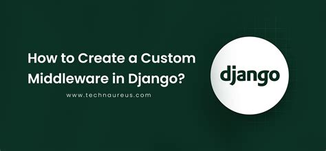How To Create A Custom Middleware In Django