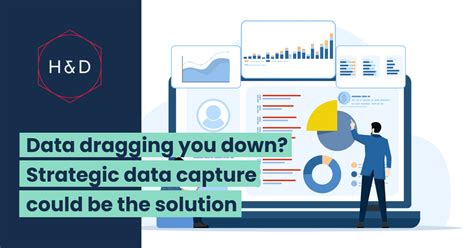 Data Dragging You Down Strategic Data Capture Could Be The Solution