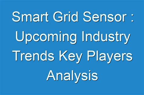 Smart Grid Sensor Upcoming Industry Trends Key Players Analysis Guides Business Reviews