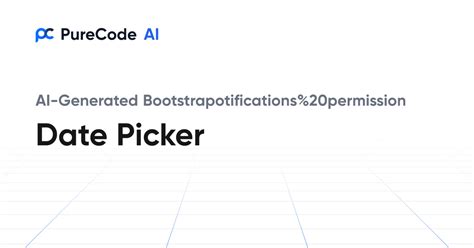 Build Great Bootstrapotifications Permission Date Picker Components Faster Using Ai Tools