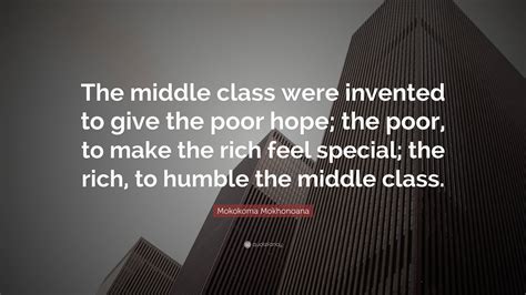 Mokokoma Mokhonoana Quote “the Middle Class Were Invented To Give The