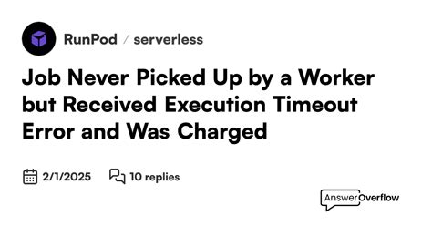 Job Never Picked Up By A Worker But Received Execution Timeout Error And Was Charged Runpod