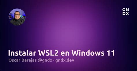 Instalar Wsl2 En Windows 11 • Gndx