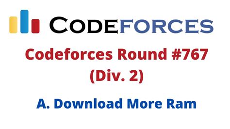 Codeforces Round 767 Div 2 A Download More Ram Problem Full