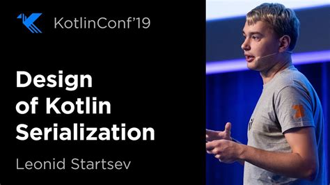 Kotlinconf 2019 Design Of Kotlin Serialization By Leonid Startsev Youtube