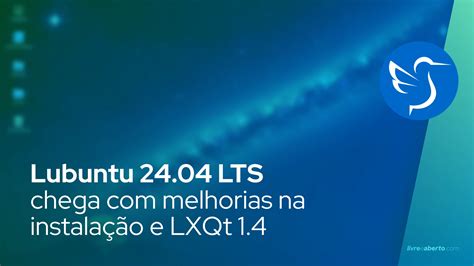 Lubuntu 24 04 Lts Chega Com Melhorias Na Instalação E Lxqt 1 4