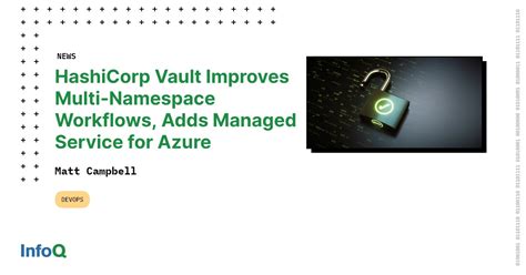 Hashicorp Vault Improves Multi Namespace Workflows Adds Managed
