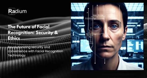 The Future Of Facial Recognition Security And Ethics